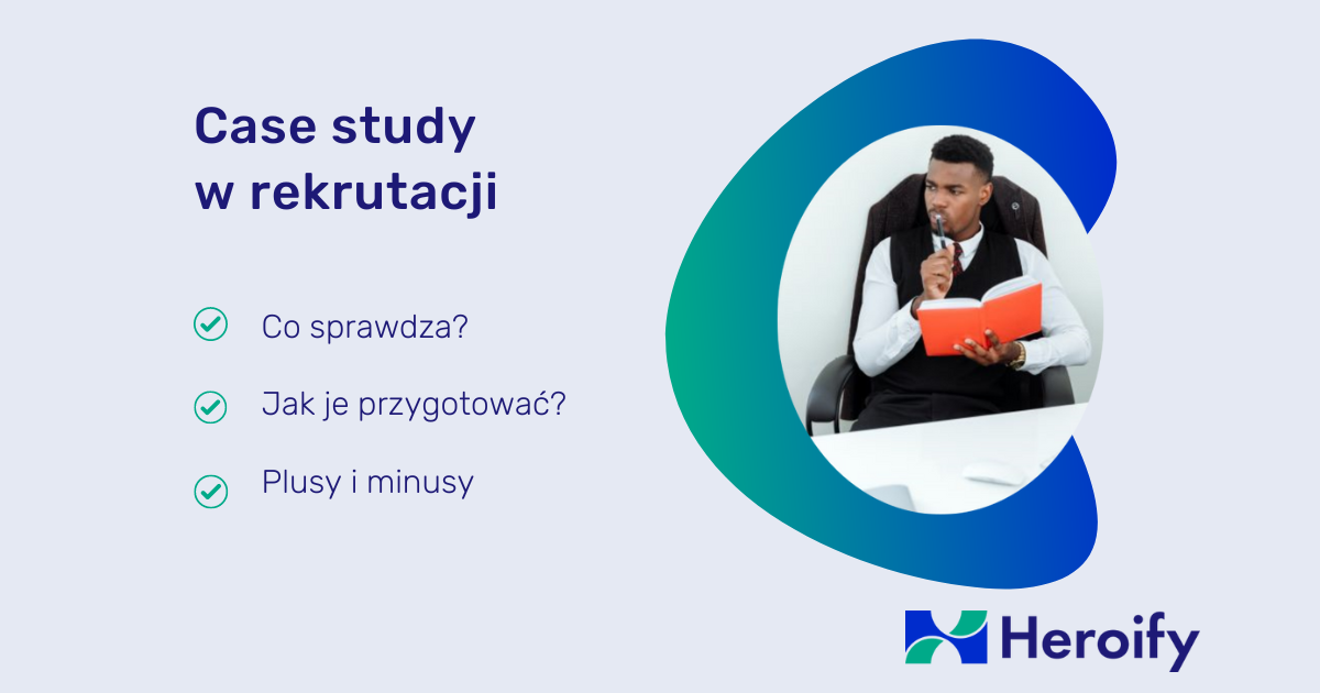 Case study w rekrutacji - kiedy i jak? - Heroify